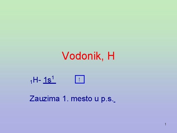 Vodonik H 1 s 1 Zauzima 1 mesto