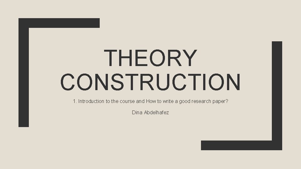THEORY CONSTRUCTION 1 Introduction to the course and