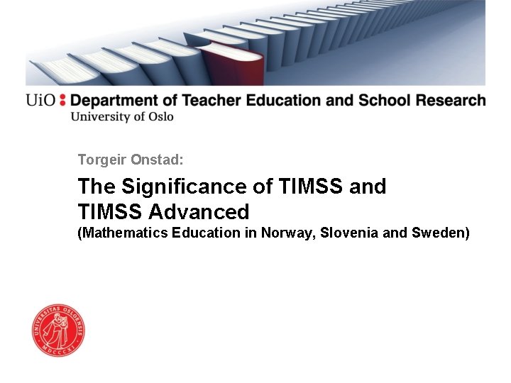 Torgeir Onstad The Significance of TIMSS and TIMSS