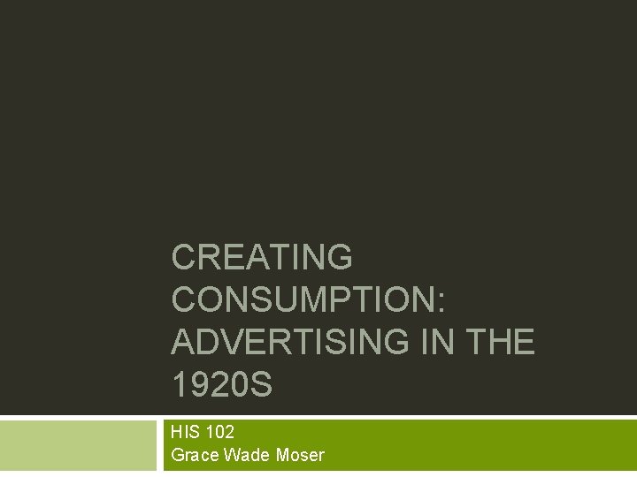CREATING CONSUMPTION ADVERTISING IN THE 1920 S HIS