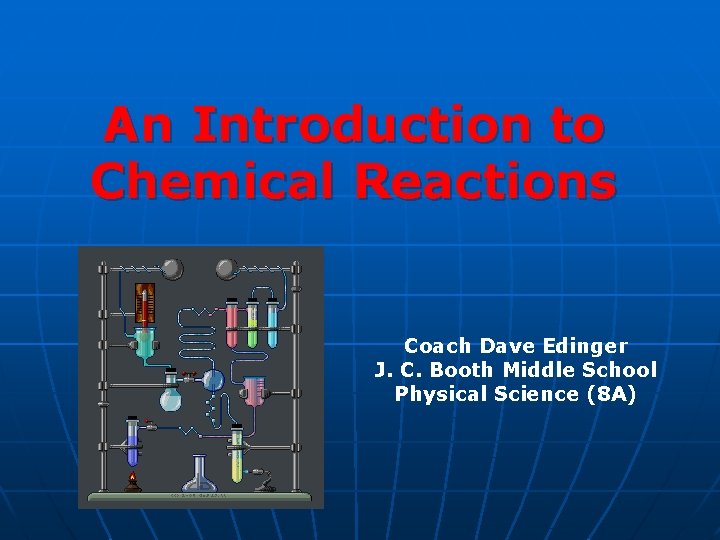 An Introduction to Chemical Reactions Coach Dave Edinger