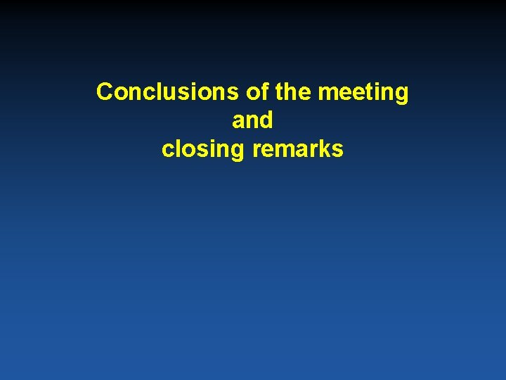 Conclusions of the meeting and closing remarks Chronology