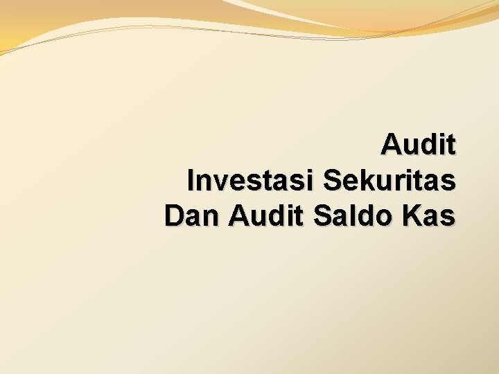 Audit Investasi Sekuritas Dan Audit Saldo Kas Investasi