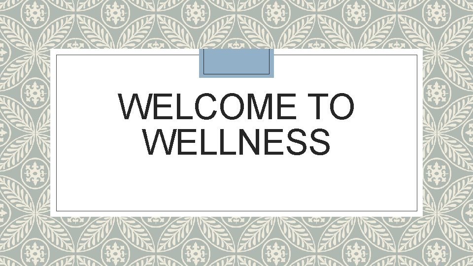 WELCOME TO WELLNESS Always Stay Informed PEBHS www