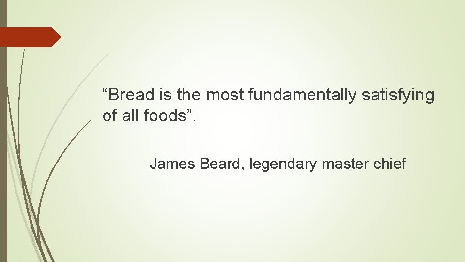 Serving bread Bread is the most fundamentally satisfying