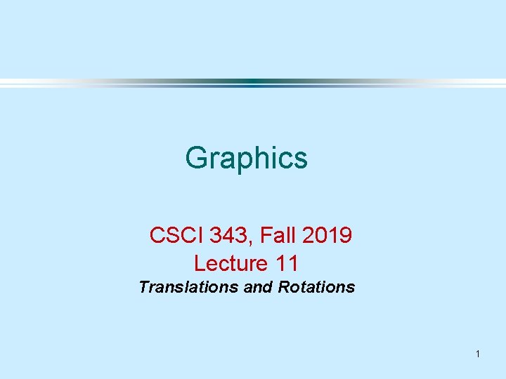 Graphics CSCI 343 Fall 2019 Lecture 11 Translations