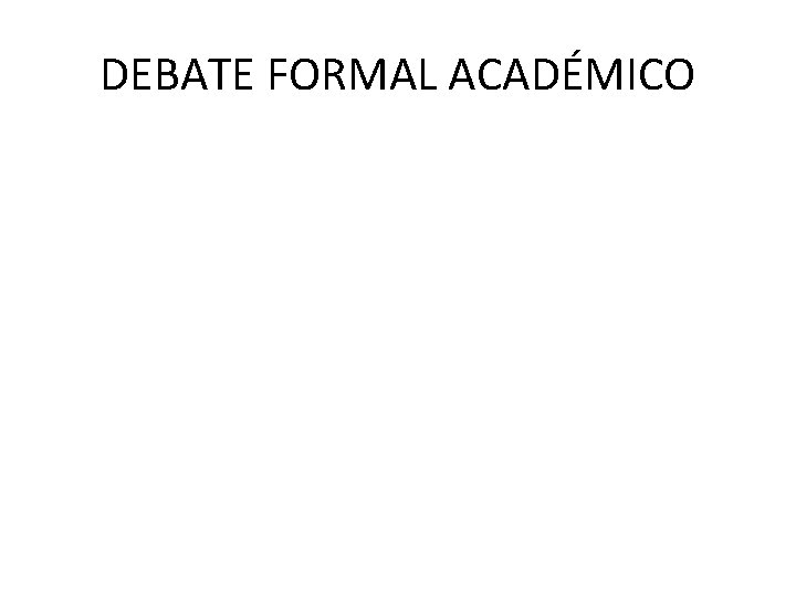 DEBATE FORMAL ACADMICO EXPOSICIN INICIAL Exordio 20 segundos