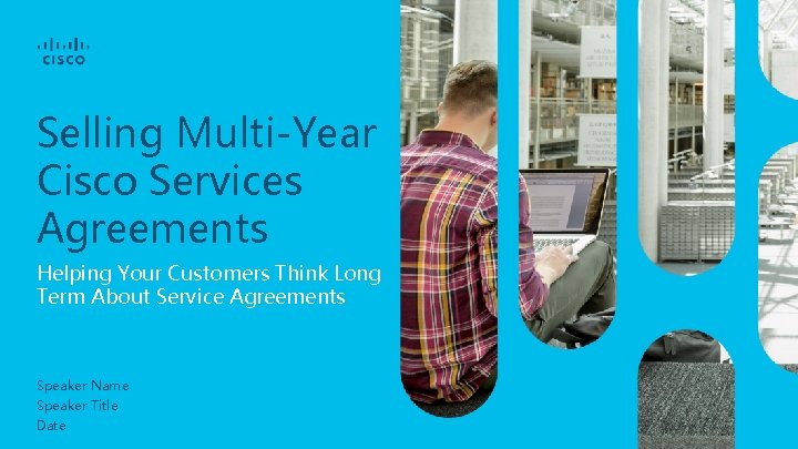 Selling MultiYear Cisco Services Agreements Helping Your Customers