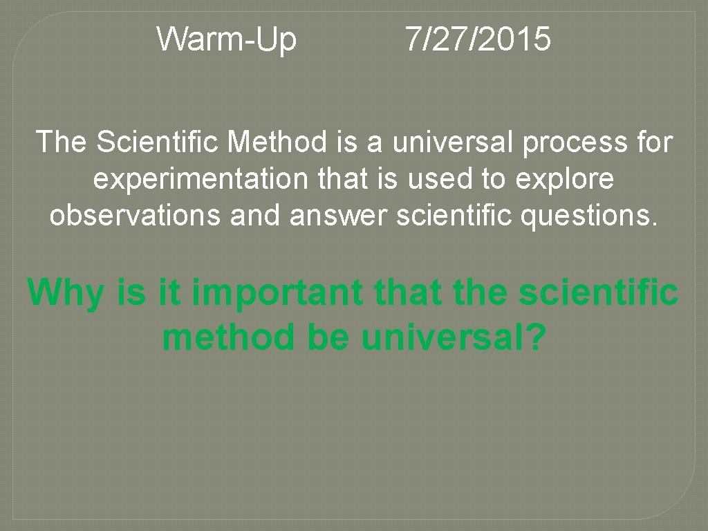WarmUp 7272015 The Scientific Method is a universal