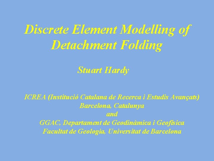 Discrete Element Modelling of Detachment Folding Stuart Hardy
