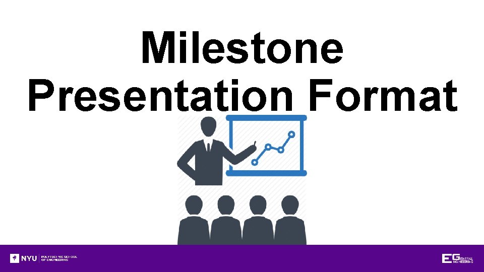 Milestone Presentation Format Overview We have a template