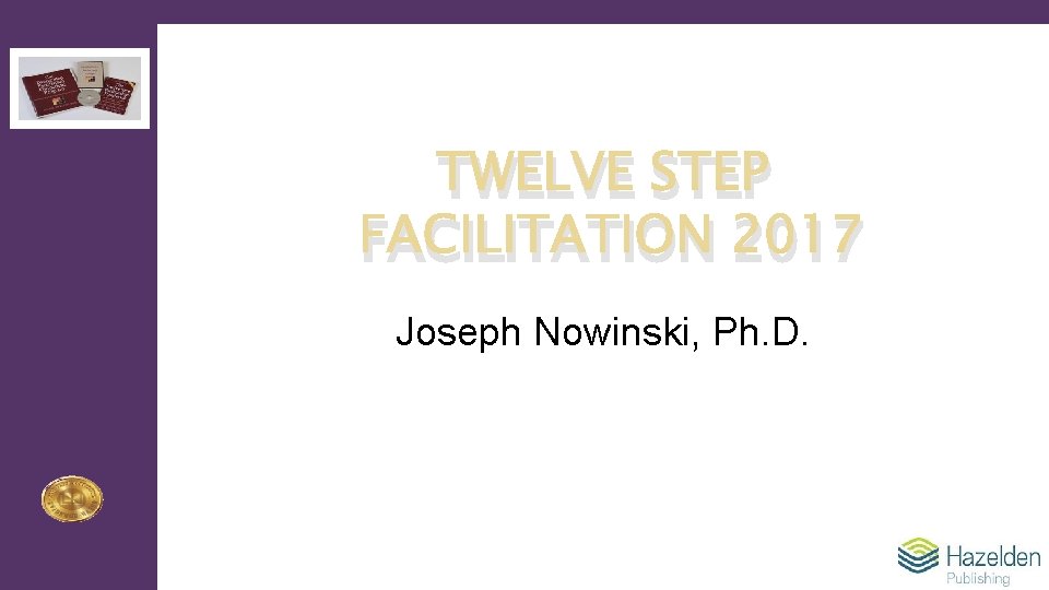 TWELVE STEP FACILITATION 2017 Joseph Nowinski Ph D