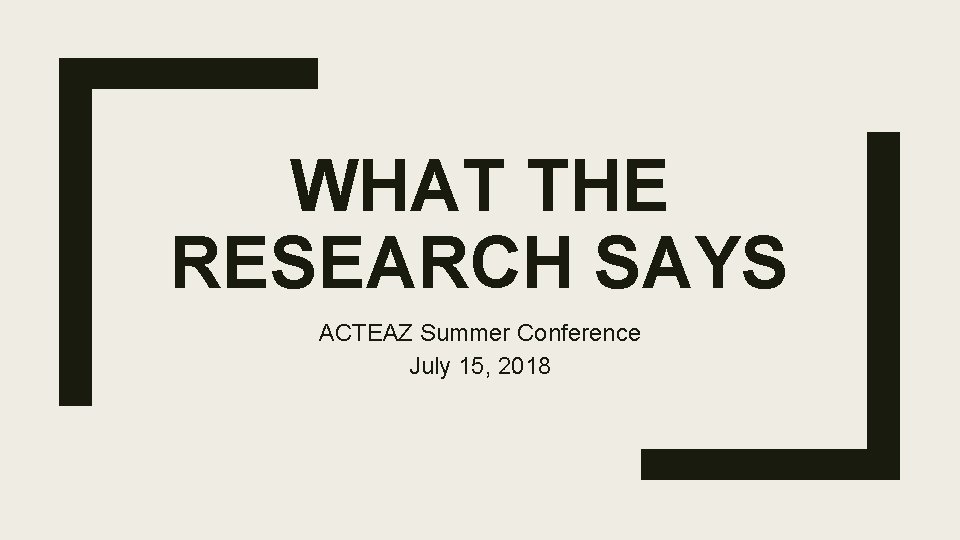 WHAT THE RESEARCH SAYS ACTEAZ Summer Conference July