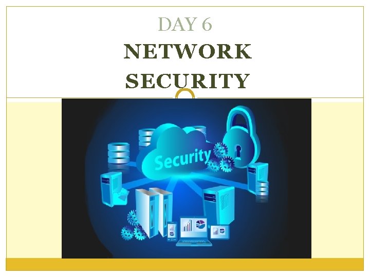 DAY 6 NETWORK SECURITY What is Network security