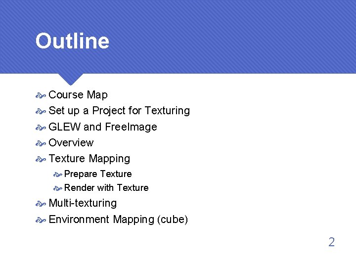 Texture Mapping Outline Course Map Set up a