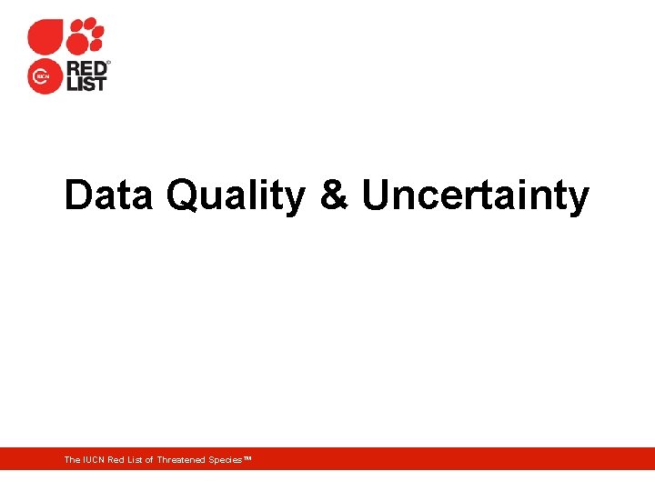 Data Quality Uncertainty The IUCN Red List of