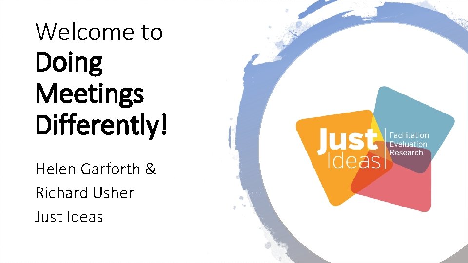 Welcome to Doing Meetings Differently Helen Garforth Richard