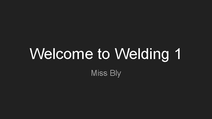 Welcome to Welding 1 Miss Bly Icebreaker Class