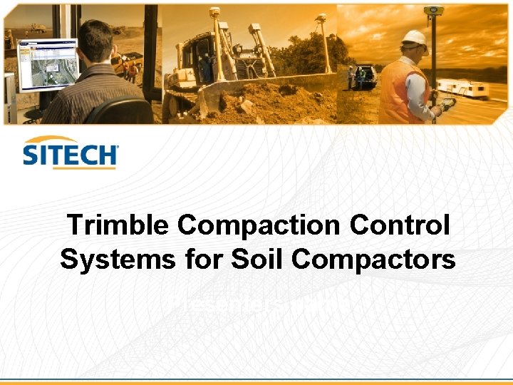 Trimble Compaction Control Systems for Soil Compactors Presenters