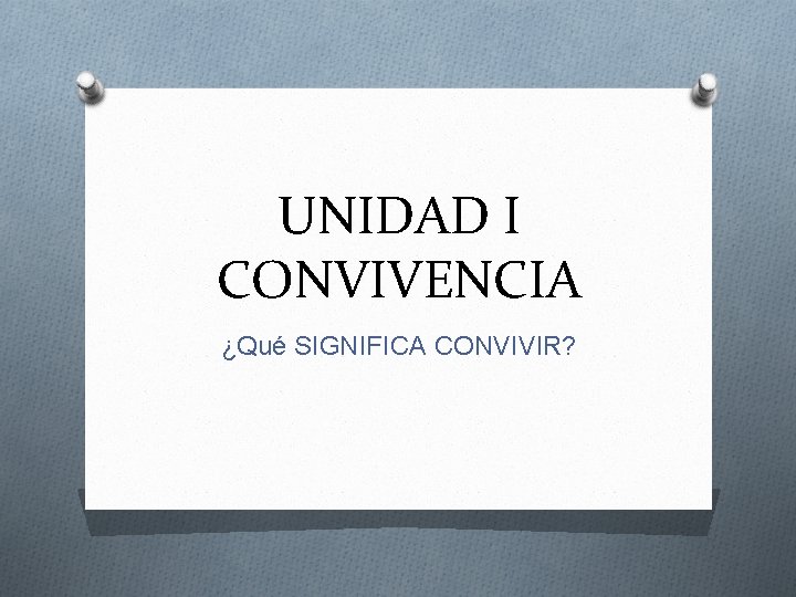 UNIDAD I CONVIVENCIA Qu SIGNIFICA CONVIVIR CONVIVIR ES