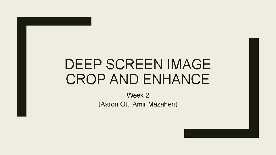 DEEP SCREEN IMAGE CROP AND ENHANCE Week 2