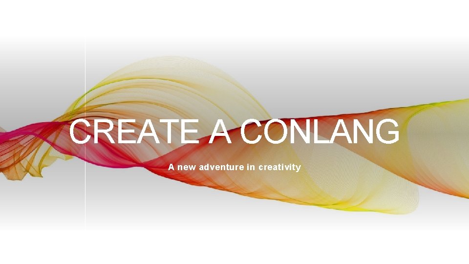 CREATE A CONLANG A new adventure in creativity