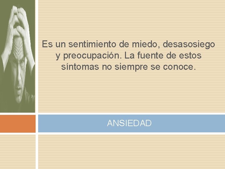 TRASTORNOS DE ANSIEDAD Es un sentimiento de miedo