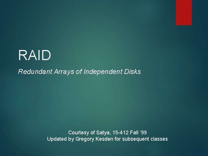 RAID Redundant Arrays of Independent Disks Courtesy of