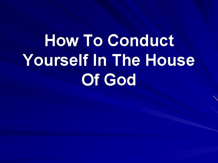 How To Conduct Yourself In The House Of
