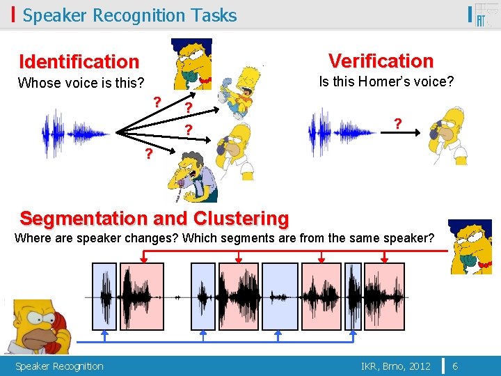 Speaker Recognition Oldich Plchot Pavel Matjka SpeechFIT Brno