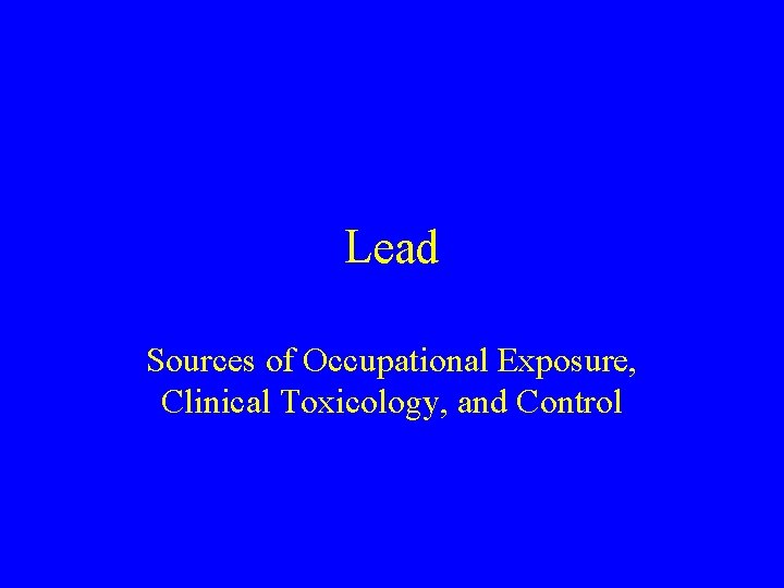 Lead Sources of Occupational Exposure Clinical Toxicology and