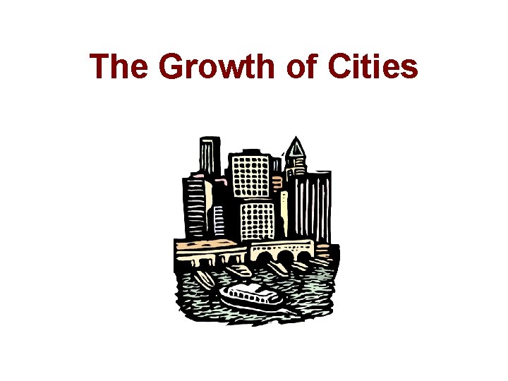 The Growth of Cities Reasons for Growth Location