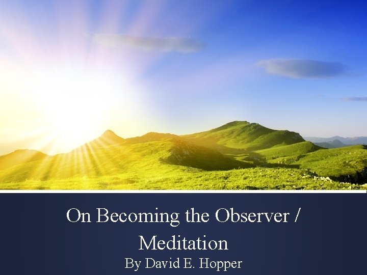 On Becoming the Observer Meditation By David E