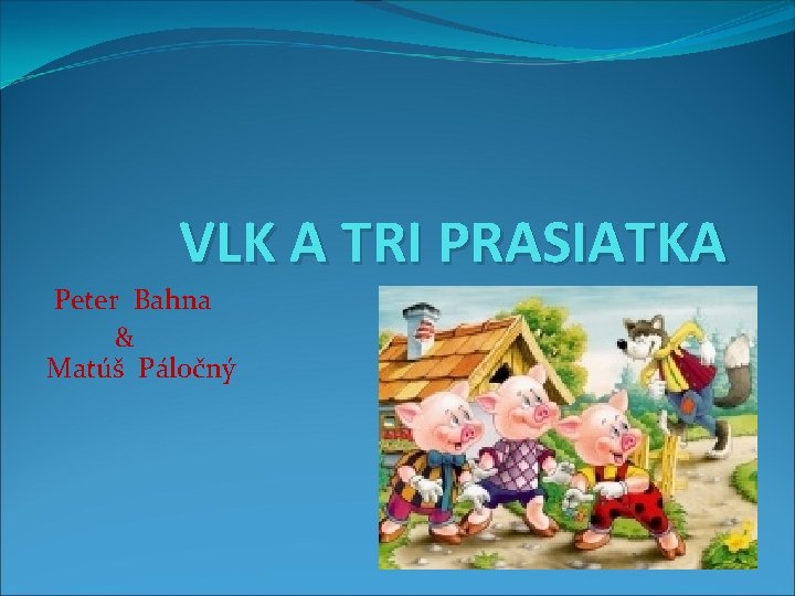 VLK A TRI PRASIATKA Peter Bahna Mat Plon