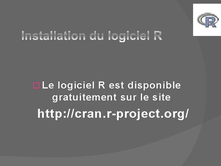 INITIATION AU LOGICIEL R Prsent par Mme Berber