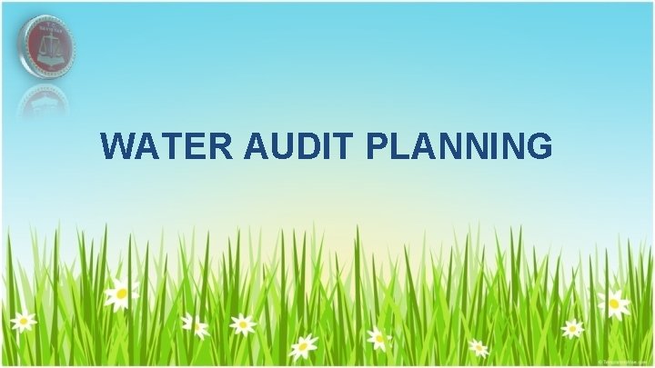 WATER AUDIT PLANNING Lesson Objectives Learning to full