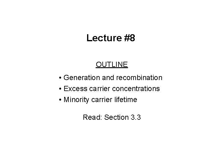 Lecture 8 OUTLINE Generation and recombination Excess carrier