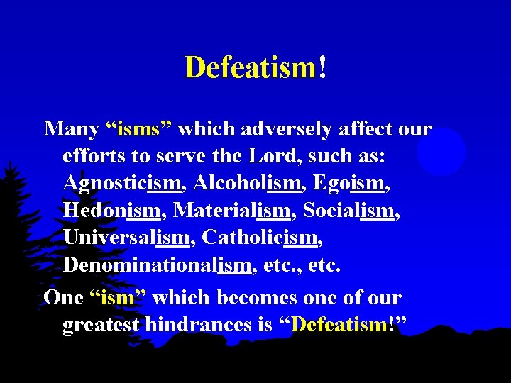 Defeatism Many isms which adversely affect our efforts