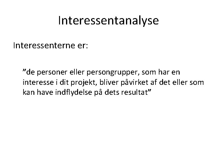Projektstyring dag 2 Interessentanalyse Interessenterne er de personer