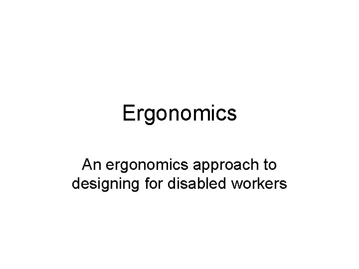 Ergonomics An ergonomics approach to designing for disabled