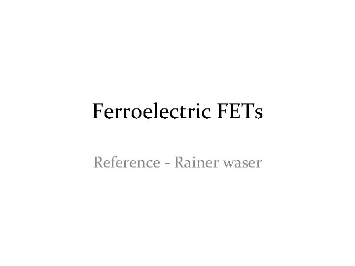 Ferroelectric FETs Reference Rainer waser Introduction Replacing of