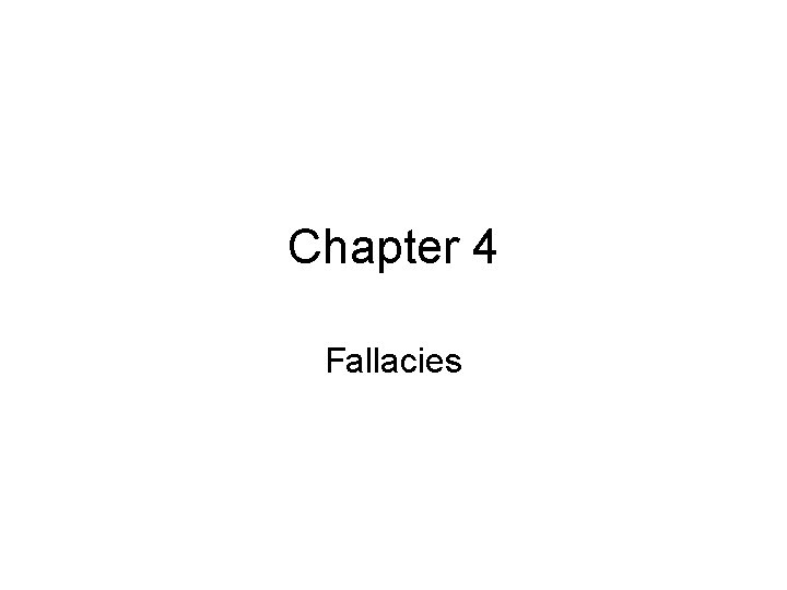 Chapter 4 Fallacies Fallacies defined What is a
