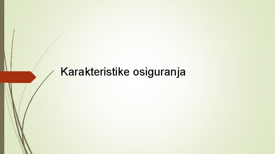 POJAM I KARAKTERISTIKE OSIGURANJA Tokom razvoja drutva bilo