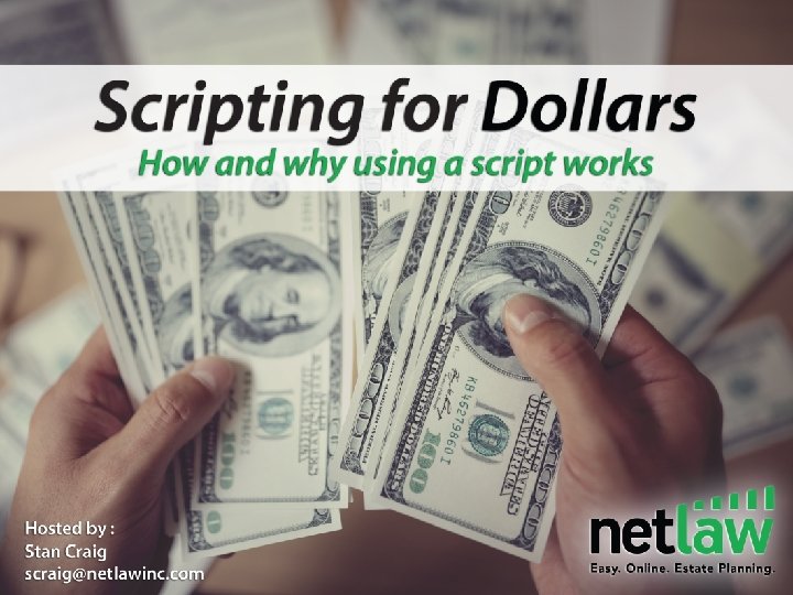 Scripting for Dollars How and why using a