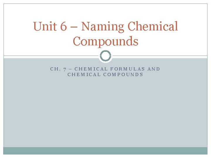 Unit 6 Naming Chemical Compounds CH 7 CHEMICAL