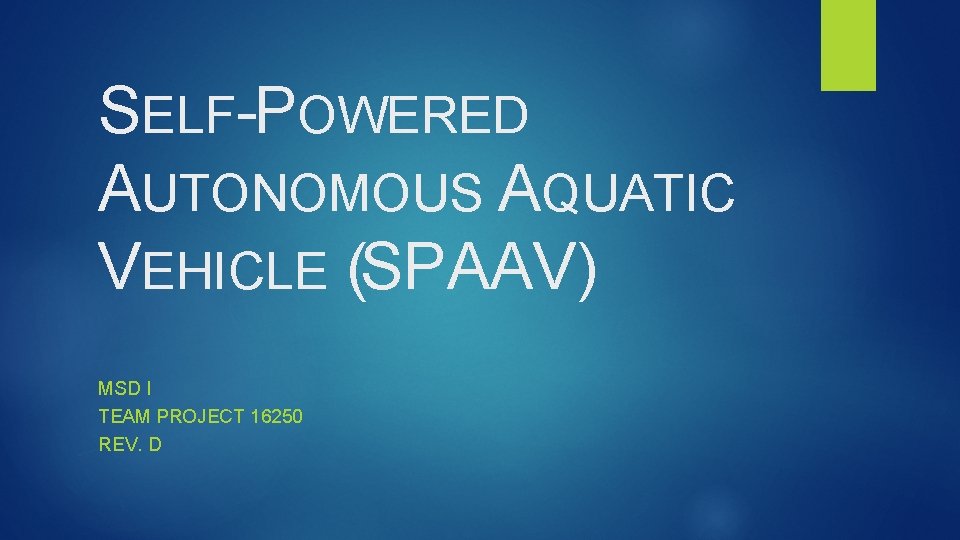 SELFPOWERED AUTONOMOUS AQUATIC VEHICLE SPAAV MSD I TEAM