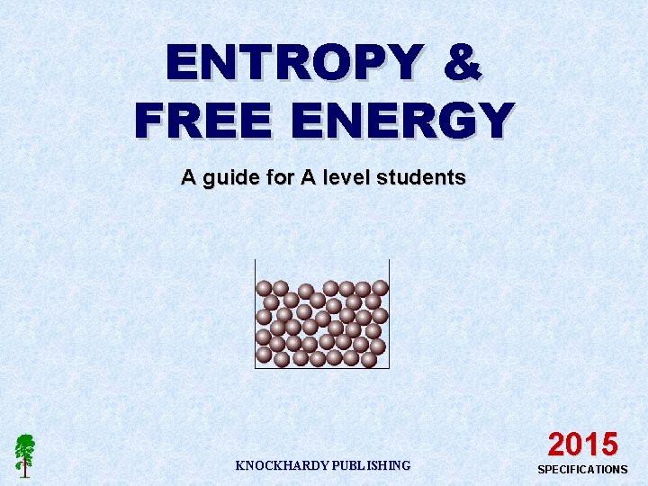 ENTROPY FREE ENERGY A guide for A level