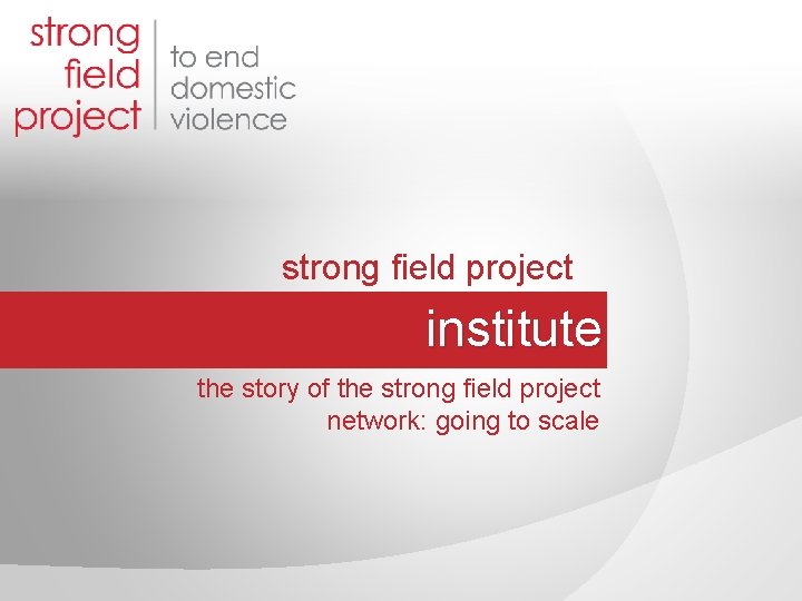 strong field project institute the story of the