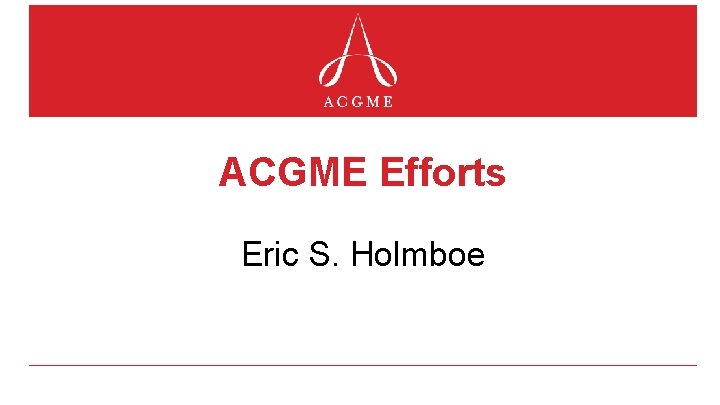 ACGME Efforts Eric S Holmboe Outline Common Program