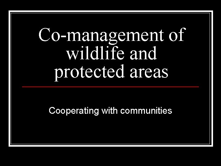 Comanagement of wildlife and protected areas Cooperating with